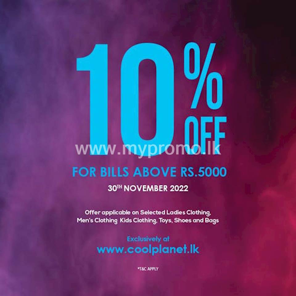 Enjoy 10% off for bills above Rs. 5000 exclusively at www.coolplanet.lk